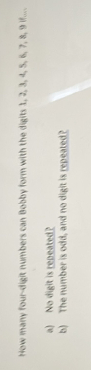 SOLVED: How many fouf digit numbers can 0obby form with the digits 1, 2, 3, 4, 5, 6, 7, 8, 9 if ...