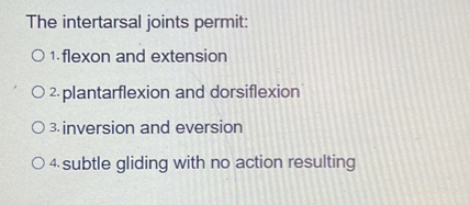 the intertarsal joints permit 1 flexon and extension 2 plantarflexion ...