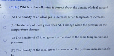 SOLVED: ( 2 pts ) Which of the following is correct about the density ...