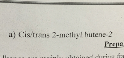 a) Cis/trans 2 -methyl butene- 2 Prepa