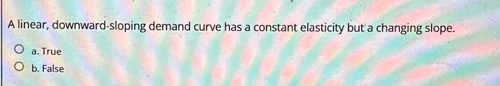 A linear, downward-sloping demand curve has a constant elasticity but a ...