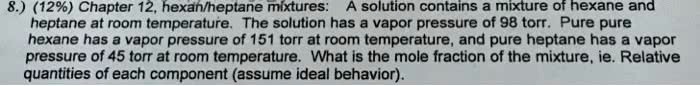 SOLVED: 8.) (12%) Chapter 12, hexane/heptane mixtures: A solution ...