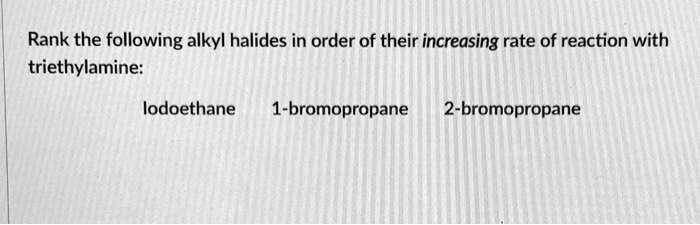 Rank the following alkyl halides in order of their in… - SolvedLib