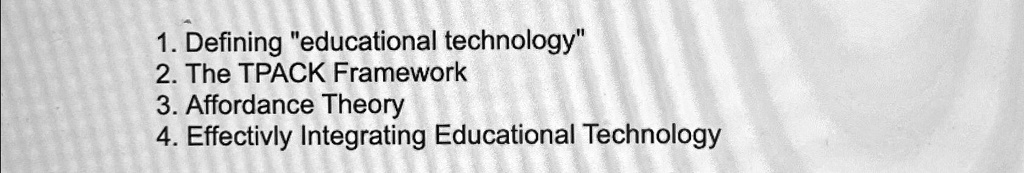 1. Defining "educational technology" 2. The TPACK Framework 3 ...