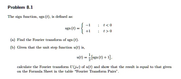 SOLVED: Problem 8.1 The sign function, sgn(t), is defined as: sgn(t) = +1, if t > 0 0, if t = 0 ...