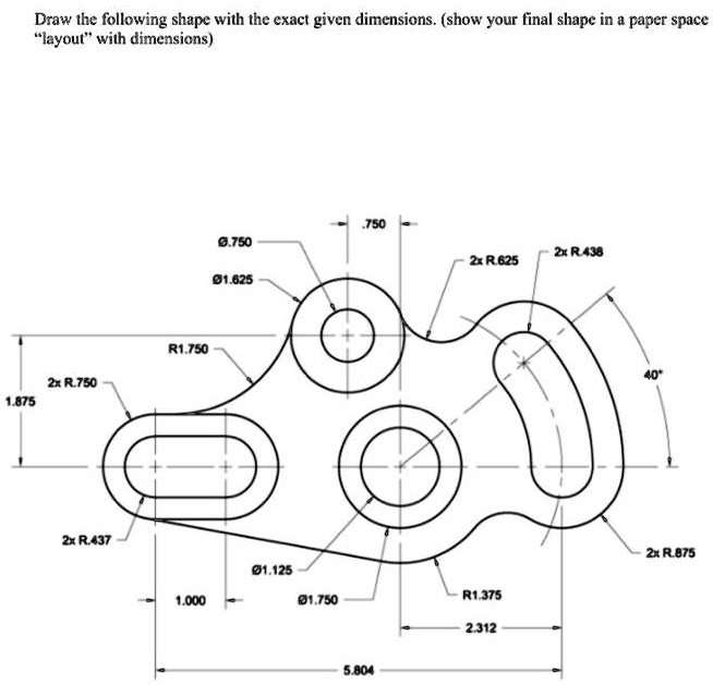 SOLVED: This should be done as an AUTOCAD FILE (.dwg) not as a picture. Draw the following shape ...