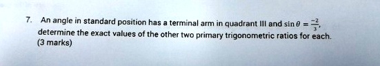 7. An angle in standard position has a terminal arm in quadrant III and ...