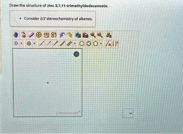 SOLVED: Draw the structure of zinc 3,7,11-trimethyldodecanoate ...