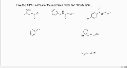 SOLVED: Give the IUPAC names for the molecules below and classify them.