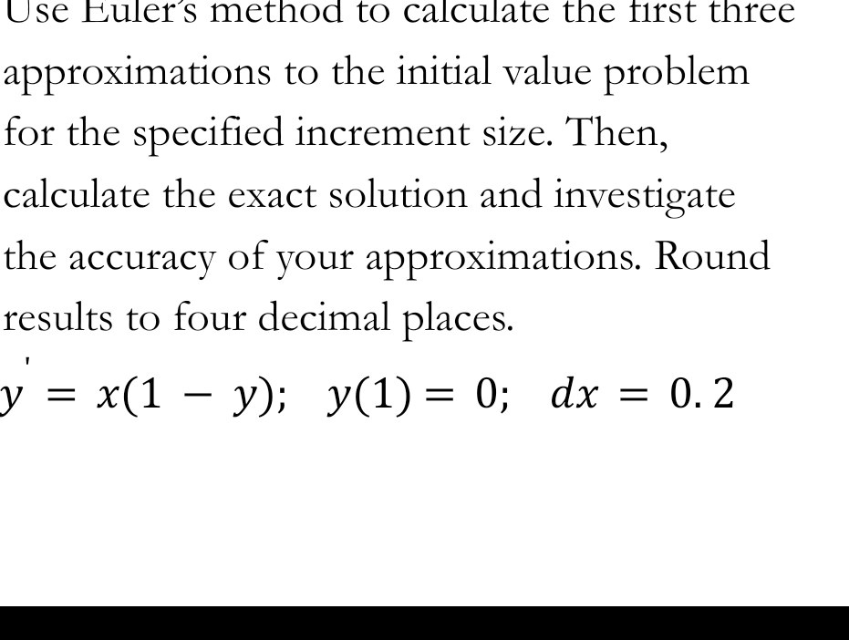 Solved Use Euler S Method To Calculate The First Three Approximations To The Initial Value