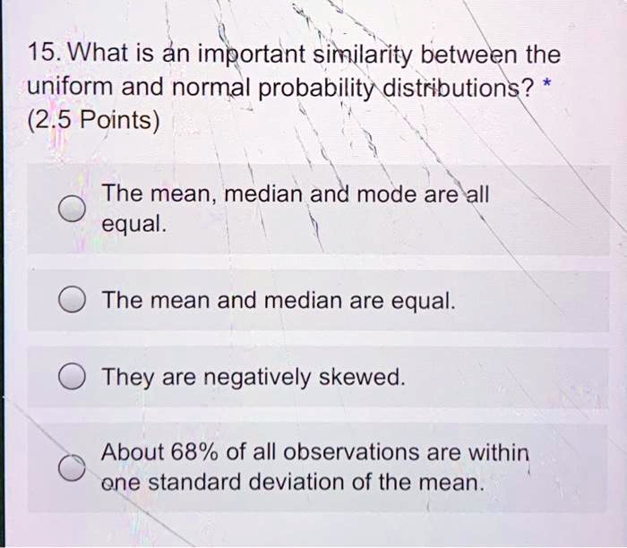 15. What is an important similarity between the uniform and normal ...
