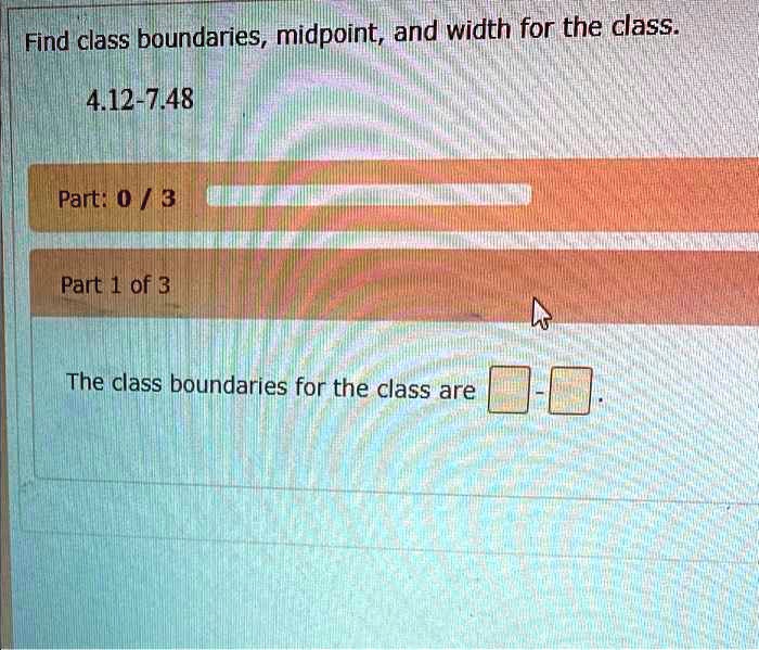 Find class boundaries, midpoint, and width for the class 4.12-7.48.