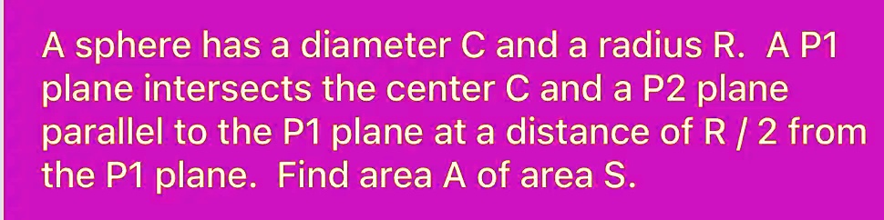 SOLVED: A sphere has a diameter C and a radius R. A P1 plane intersects ...