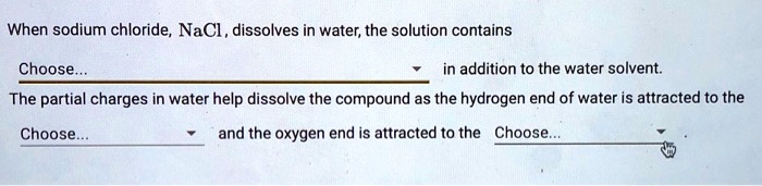 SOLVED: When sodium chloride, NaCl , dissolves in water; the solution ...