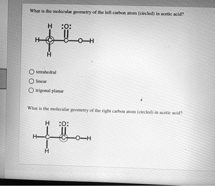 SOLVED: What is the molecular geometry of the left carbon atom (circled ...