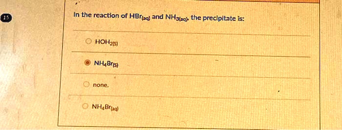 SOLVED: In the reaction of HBr(aq) and NH3(aq), the precipitate is ...