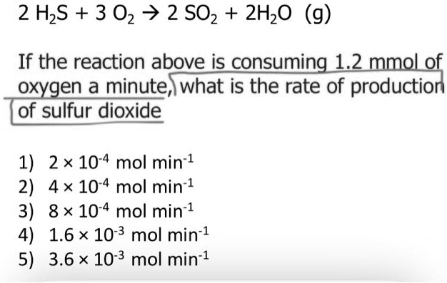 SOLVED: Texts: 2 H2S + 3 O2 > 2 SO2 + 2 H2O (g) If the reaction above ...