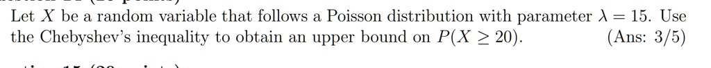 SOLVED: Let x be a random variable that follows a Poisson distribution with parameter lambda =15 ...