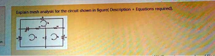 SOLVED: Explain mesh analysis for the circuit shown in the figure. (Description, Equations required)
