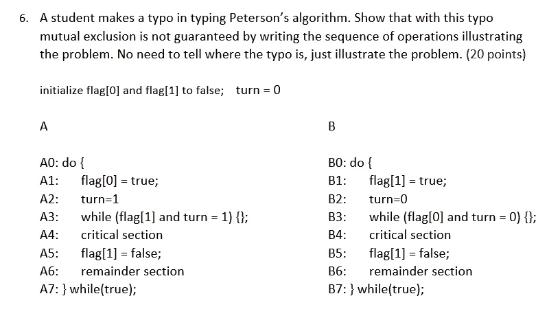 SOLVED: 6. A student makes a typo in typing Peterson's algorithm. Show that with this typo ...