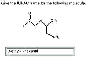 SOLVED: Give the IUPAC name for the following molecule: CH3 CH3 3-ethyl-1-hexanal Give the IUPAC ...