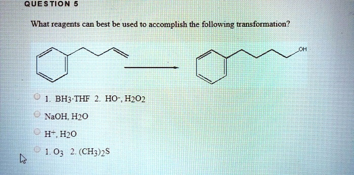 SOLVED: What reagents can best be used to accomplish the following transformation? 1. BH3, THF 2 ...
