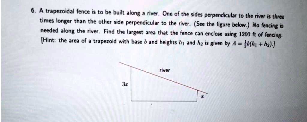 SOLVED: A trapezoidal fence is to be built along a river . One of the ...
