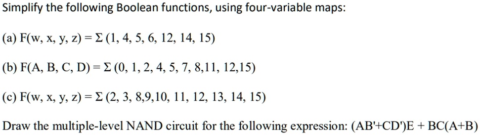 Solved Simplify The Following Boolean Functions Using Four Variable Maps A F W X Y Z