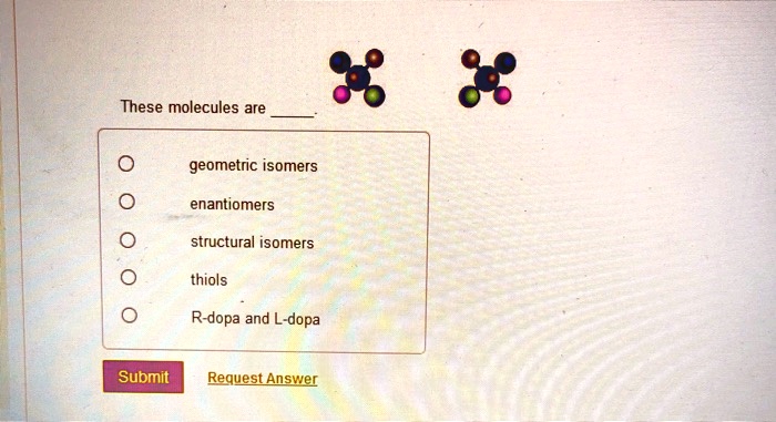 SOLVED: These molecules are geometric isomers enantiomers structura ...