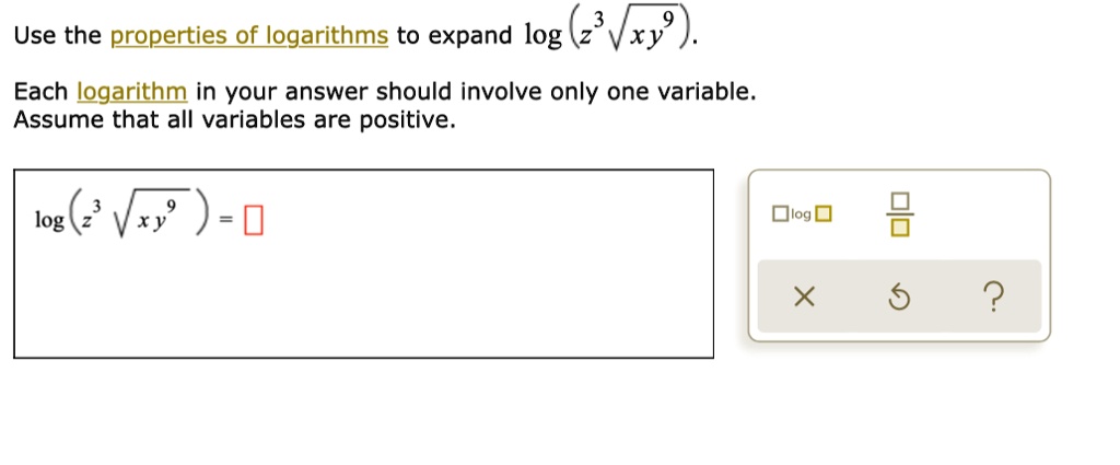 SOLVED: Use the properties of logarithms to expand log xy Each logarithm in your answer should ...