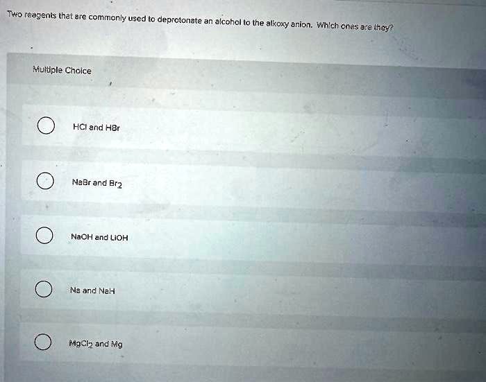 Solved Texts Two Reagents That Are Commonly Used To Deprotonate An Alcohol To The Alkoxy Anion