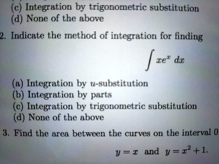 SOLVED: Integration by trigonometric substitution None of the above 2. Indicate the method of ...