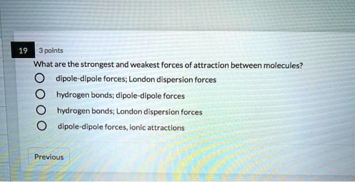 19 3 points what are the strongest and weakest forces of attraction ...