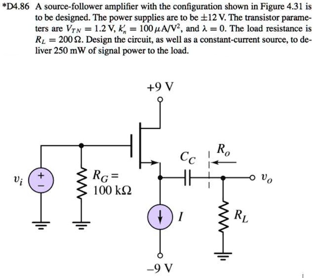 *D4.86 A source-follower amplifier with the configuration shown in Figure 4.31 is to be designed ...