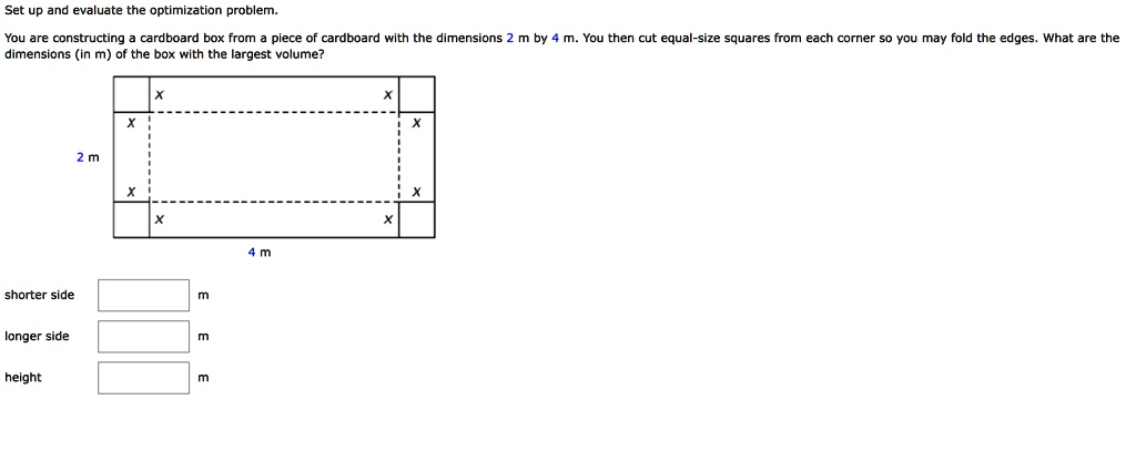 SOLVED: Set up and evaluate the optimization problem: You are constructing cardboard box from ...