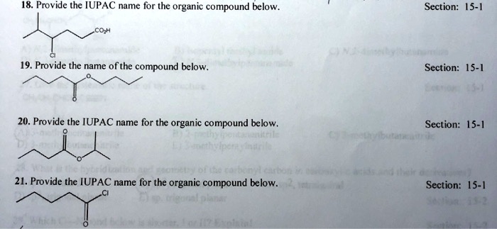 SOLVED: 18. Provide the IUPAC name for the organic compound below Section: 15-1 19. Provide the ...