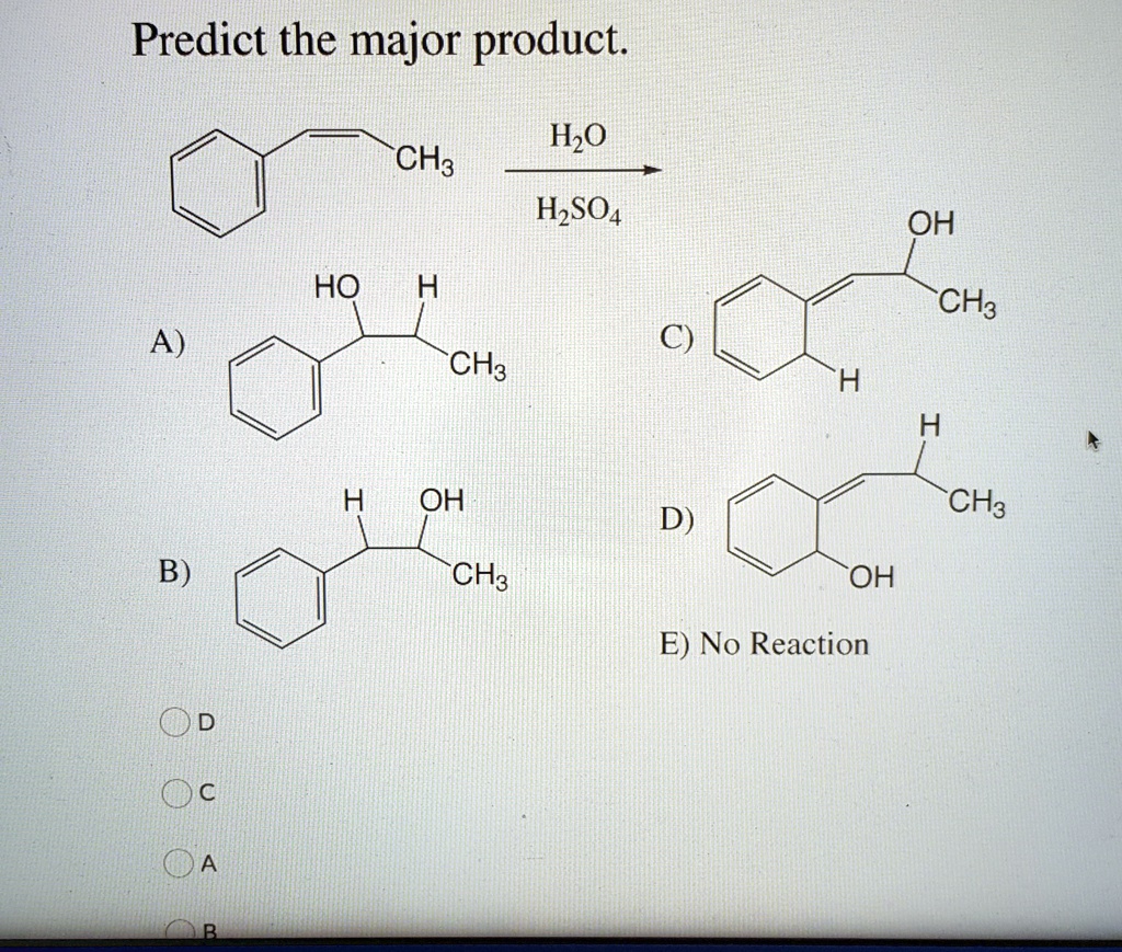 Predict the major product. H2O CH3 H2SO4 HO H OH CH3 A) C) CH3 H H H OH CH3 D) B) CH3 OH E) No ...