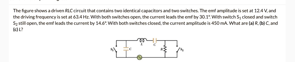 SOLVED: The figure shows a driven RLC circuit that contains two identical capacitors and two ...
