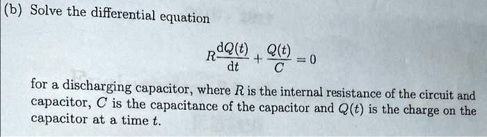 SOLVED: Solve the differential equation dQ/dt = -Q/(RC) for a discharging capacitor, where R is ...