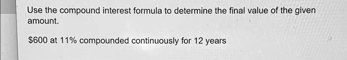 SOLVED: Use the compound interest formula to determine the final value ...