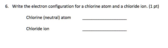 SOLVED: Write the electron configuration for a chlorine atom and ...