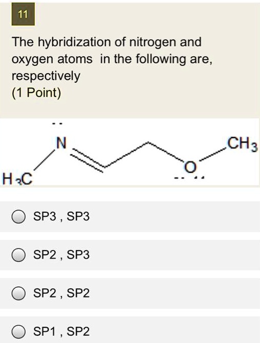SOLVED: The hybridization of nitrogen and oxygen atoms in the following ...