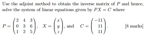 SOLVED: Use the adjoint method to obtain the inverse matrix of P and ...