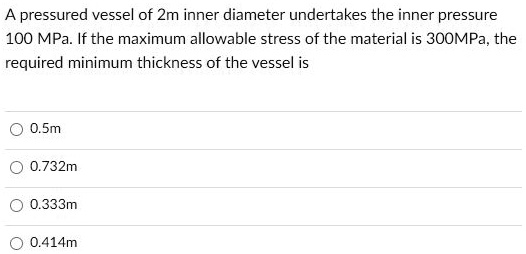 A pressured vessel of 2m inner diameter undertakes the inner pressure ...