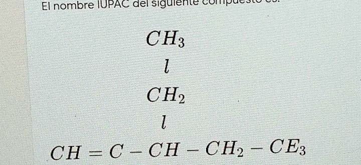SOLVED: el nombre iupac del siguiente compuesto es... El nombre IUPAC del siguiente compuco CH3 ...