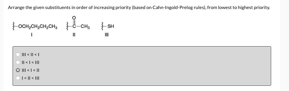 SOLVED: Arrange the given substituents in order of increasing priority ... SOLVED: Arrange the given substituents in order of increasing priority ...