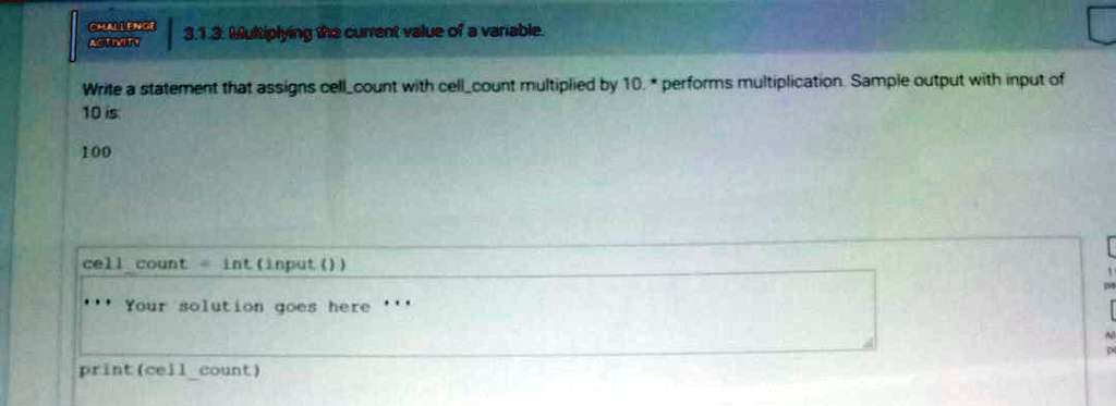 CHALLENGE ACTIVITY 3.1.3. Multiplying the current value of a variable. Write a statement that ...
