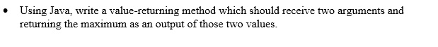 SOLVED: Using Java, write a value-returning method which should receive two arguments and ...