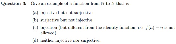 SOLVED: Question 3: Give an example of function from N to N that is ...