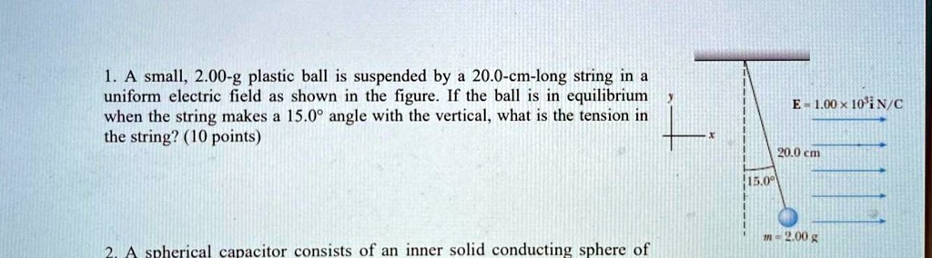 SOLVED: 1.A small,2.00-g plastic ball is suspended by a 20.0-cm-long ... SOLVED: 1.A small,2.00-g plastic ball is suspended by a 20.0-cm-long ...